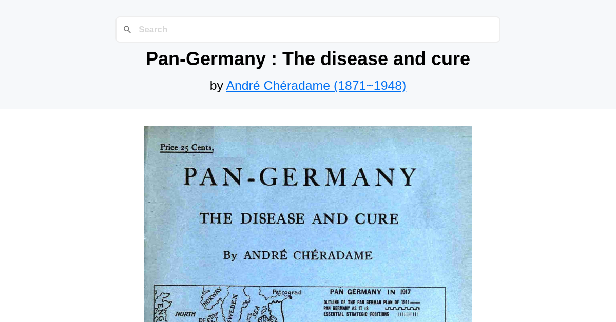 Pan-Germany : The disease and cure by André Chéradame (1871-1948)