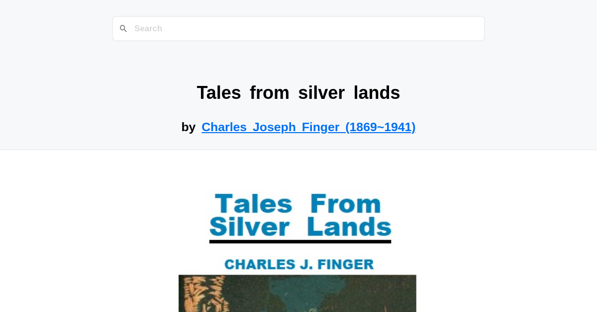Tales from silver lands by Charles Joseph Finger (1869-1941)