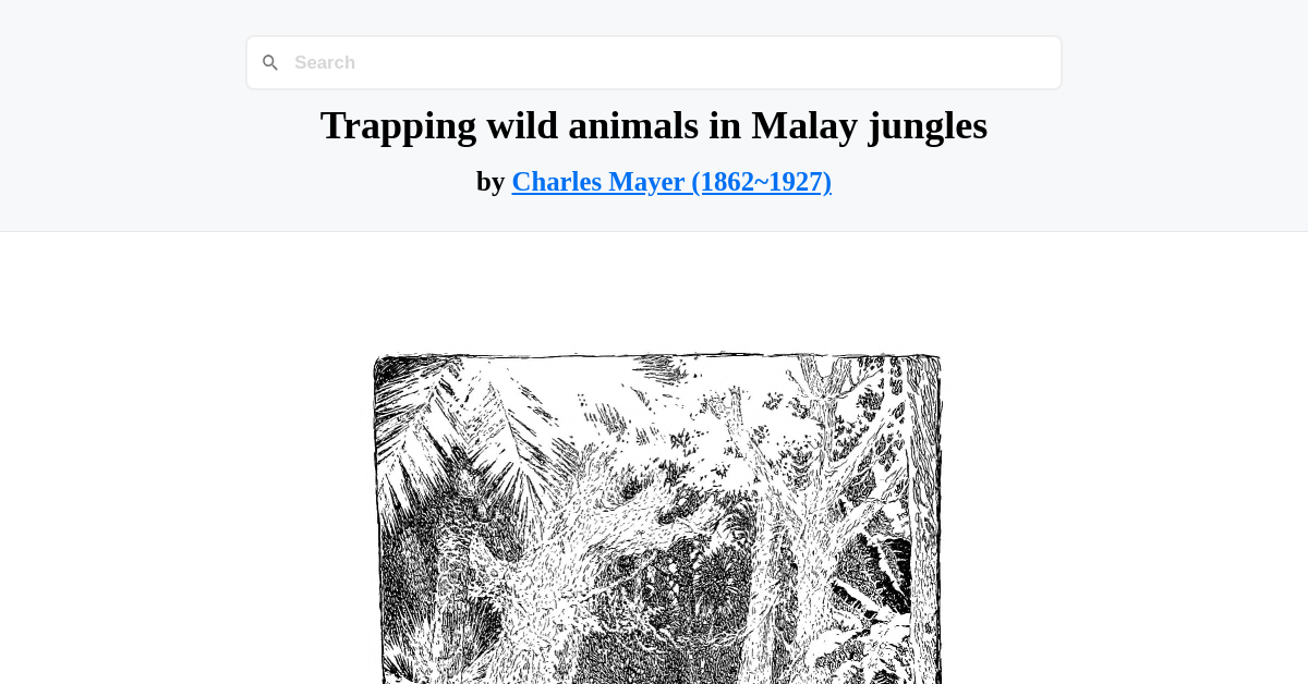 Trapping wild animals in Malay jungles by Charles Mayer (1862~1927)