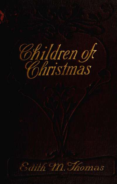 Children of Christmas, and Others by Edith Matilda Thomas (1854~1925)