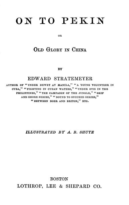 On to Pekin; or, Old Glory in China by Edward Stratemeyer (1862~1930)