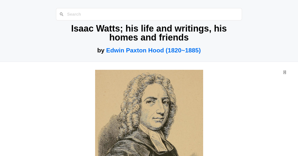 Isaac Watts; his life and writings, his homes and friends