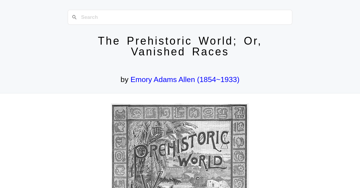 The Prehistoric World; Or, Vanished Races by Emory Adams Allen (1854-1933)