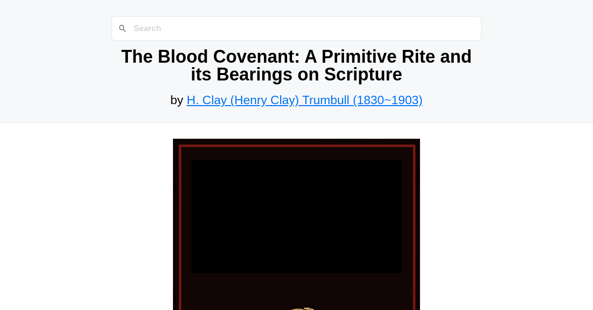 The Blood Covenant: A Primitive Rite and its Bearings on Scripture by H ...