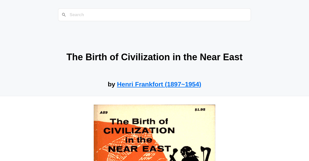 The Birth of Civilization in the Near East by Henri Frankfort (1897~1954)