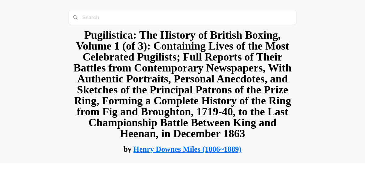 Pugilistica: The History of British Boxing, Volume 1 (of 3): Containing ...