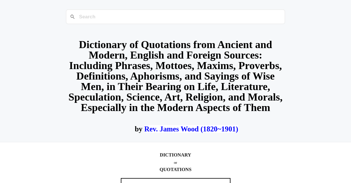 Dictionary of Quotations from Ancient and Modern, English and Foreign Sources: Including Phrases ...