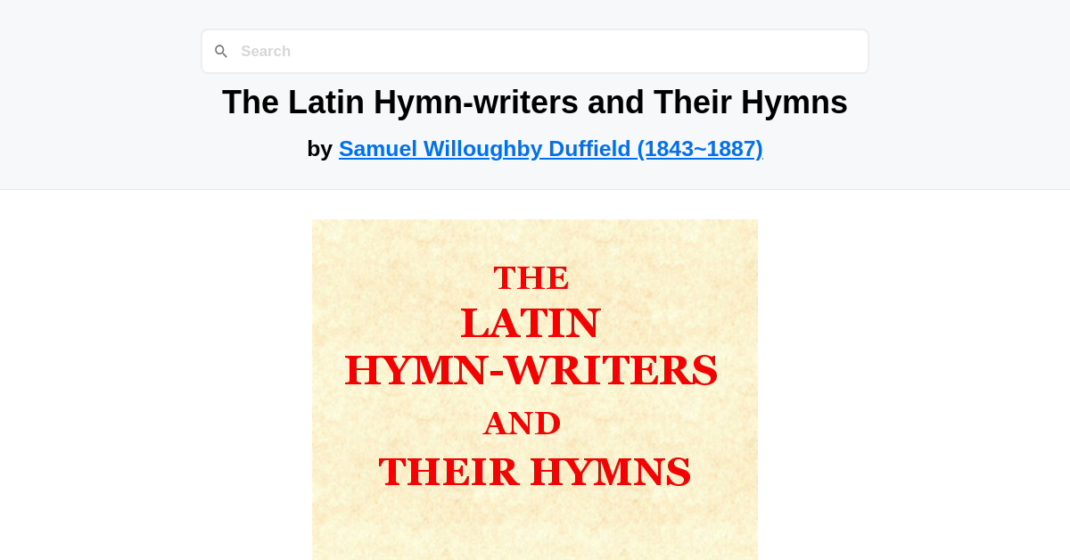 The Latin Hymn-writers and Their Hymns by Samuel Willoughby Duffield ...